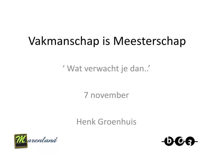 PPT - Vakmanschap is Meesterschap PowerPoint Presentation, free ...