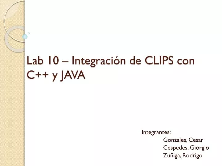 PPT - Lab 10 – Integración de CLIPS con C++ y JAVA PowerPoint ...