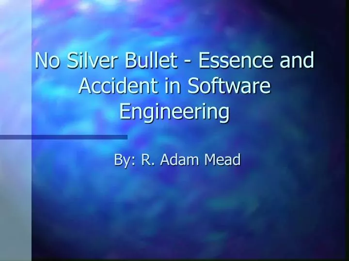 PPT - No Silver Bullet - Essence and Accident in Software Engineering PowerPoint Presentation ...