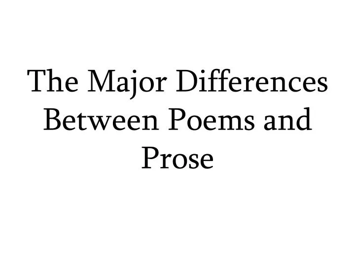 PPT - The Major Differences Between Poems and Prose PowerPoint ...