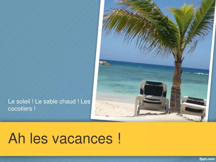 PPT - Ah les vacances ! PowerPoint Presentation, free download - ID:6174302