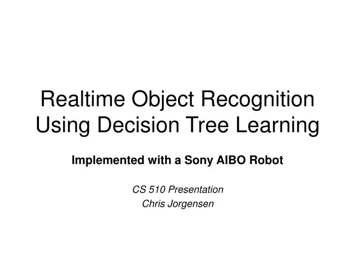 PPT - Realtime Object Recognition Using Decision Tree Learning ...