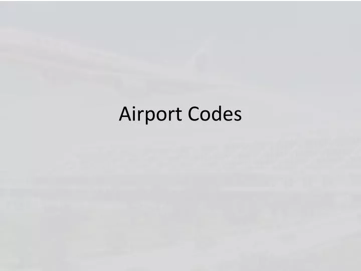 PPT - Airport Codes PowerPoint Presentation, free download - ID:6177088