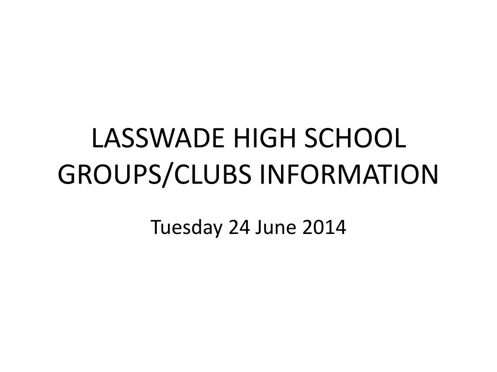 PPT - LASSWADE HIGH SCHOOL GROUPS/CLUBS INFORMATION PowerPoint ...