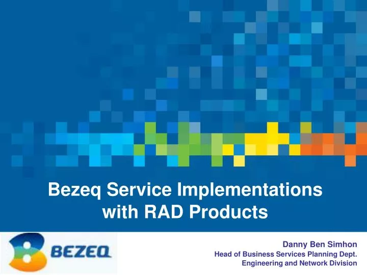 PPT - Bezeq Service Implementations with RAD Products PowerPoint ...