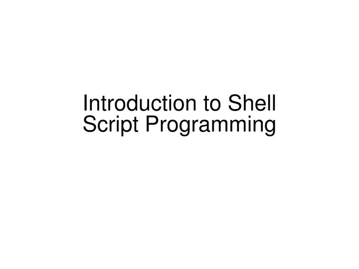 PPT - Introduction to Shell Script Programming PowerPoint Presentation ...