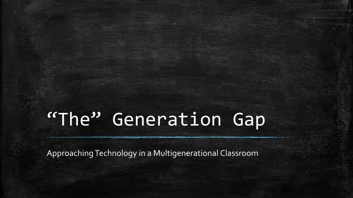 PPT - “The” Generation Gap PowerPoint Presentation, free download - ID:6181713