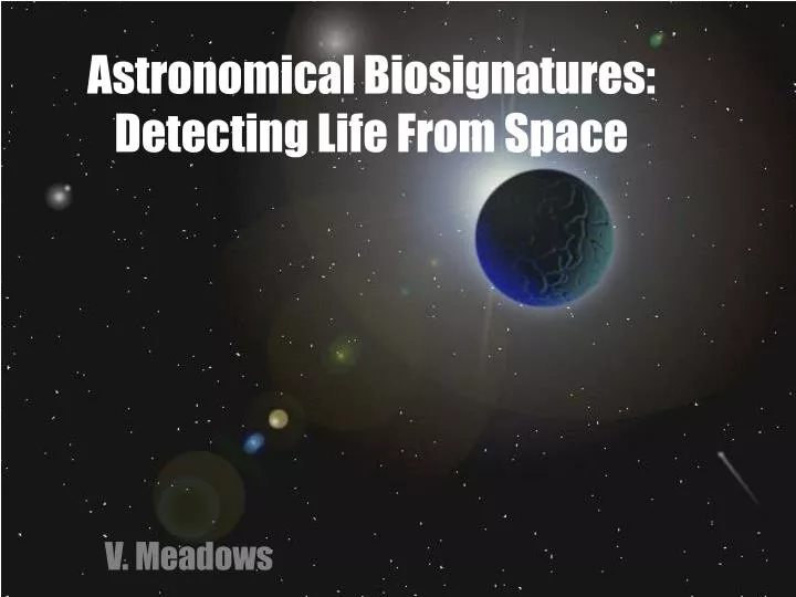 PPT - Astronomical Biosignatures: Detecting Life From Space PowerPoint ...