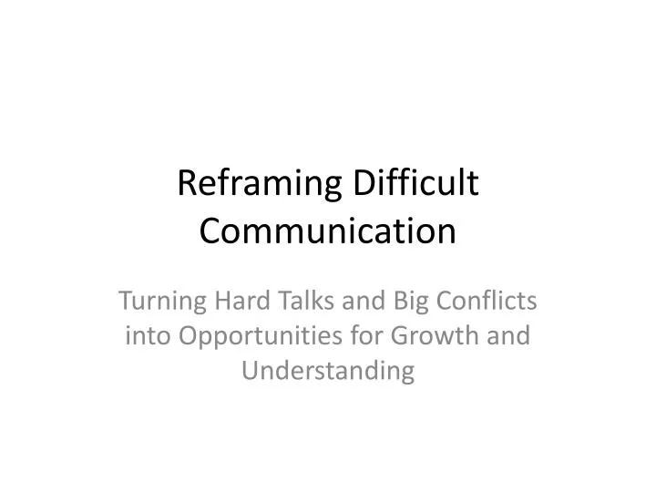 PPT - Reframing Difficult Communication PowerPoint Presentation, free ...