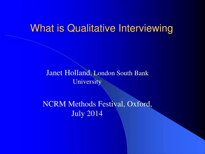 PPT - What is Qualitative Interviewing PowerPoint Presentation, free ...