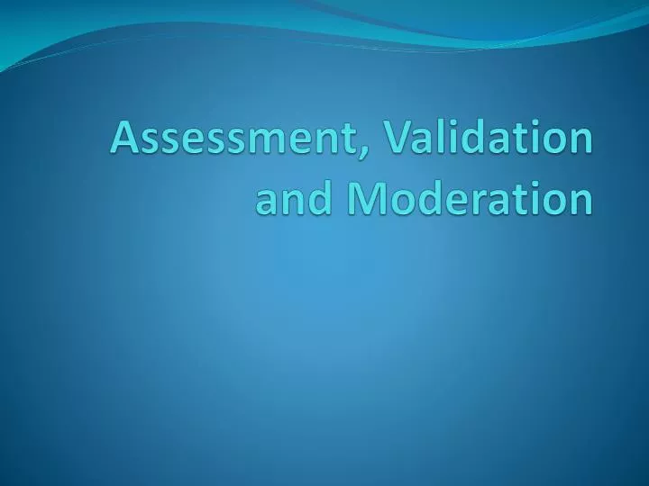 PPT - Assessment, Validation and Moderation PowerPoint Presentation ...