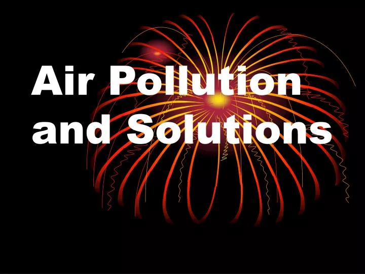PPT - Air Pollution and Solutions PowerPoint Presentation, free ...