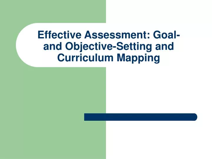 PPT - Effective Assessment: Goal- and Objective-Setting and Curriculum ...