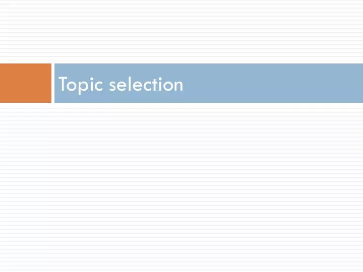 PPT - Topic selection PowerPoint Presentation, free download - ID:6186379