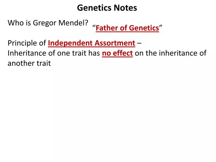 PPT - Genetics Notes Who is Gregor Mendel? Principle of Independent ...