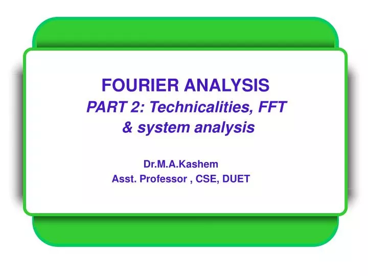 PPT - FOURIER ANALYSIS PART 2: Technicalities, FFT & system analysis ...