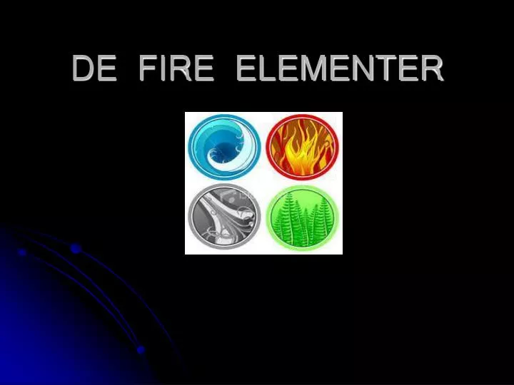 PPT - DE FIRE ELEMENTER PowerPoint Presentation, free download - ID:6188747