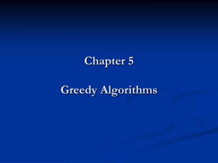 PPT - Chapter 5 Greedy Algorithms PowerPoint Presentation, free ...