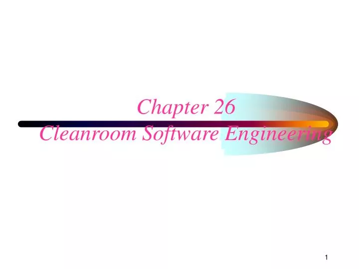 PPT - Chapter 26 Cleanroom Software Engineering PowerPoint Presentation ...