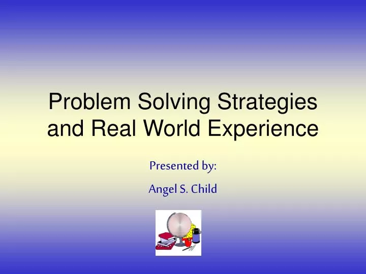 PPT - Problem Solving Strategies and Real World Experience PowerPoint ...