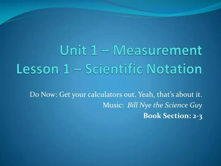 PPT - Unit 1 – Measurement Lesson 1 – Scientific Notation PowerPoint ...