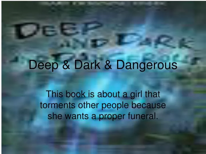 PPT - Deep & Dark & Dangerous PowerPoint Presentation, free download ...
