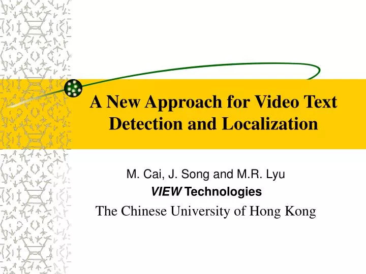 PPT - A New Approach for Video Text Detection and Localization ...