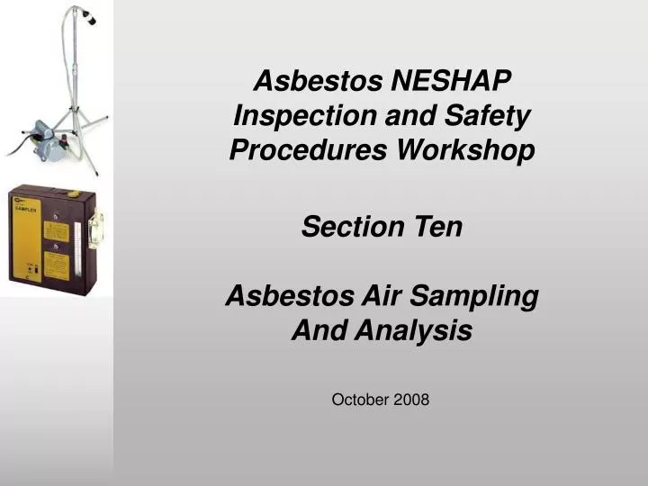 PPT - Asbestos NESHAP Inspection and Safety Procedures Workshop ...