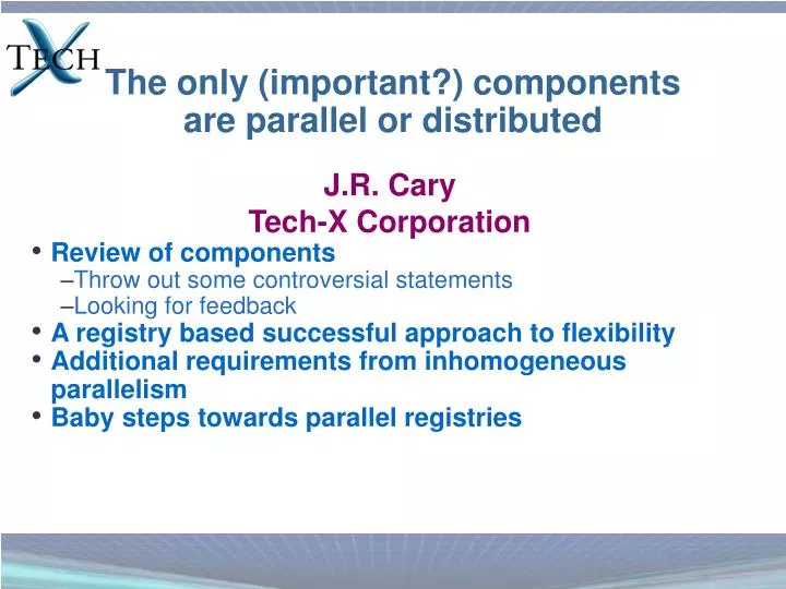 PPT - The only (important?) components are parallel or distributed ...