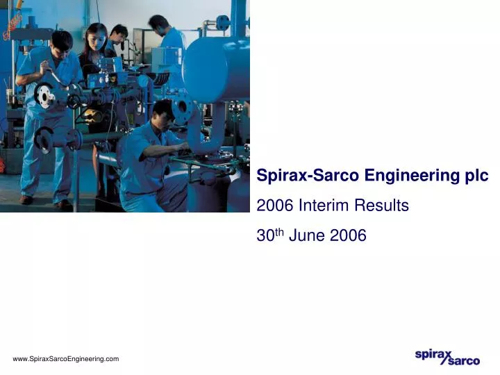 PPT - Spirax-Sarco Engineering plc 2006 Interim Results 30 th June 2006 PowerPoint Presentation ...