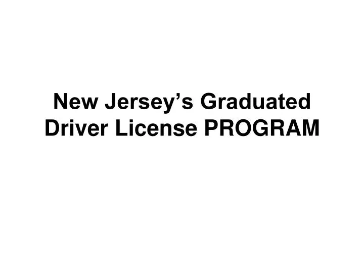 PPT - New Jersey’s Graduated Driver License PROGRAM PowerPoint ...
