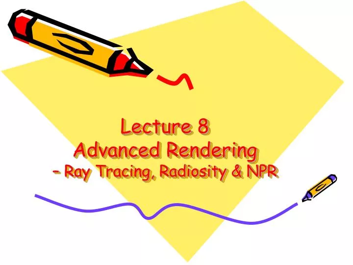 PPT - Lecture 8 Advanced Rendering – Ray Tracing, Radiosity & NPR PowerPoint Presentation - ID ...
