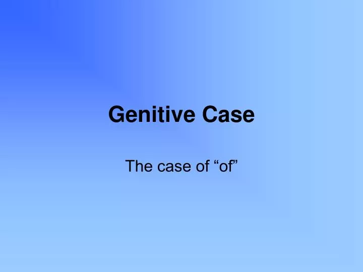 PPT - Genitive Case PowerPoint Presentation, free download - ID:6204024