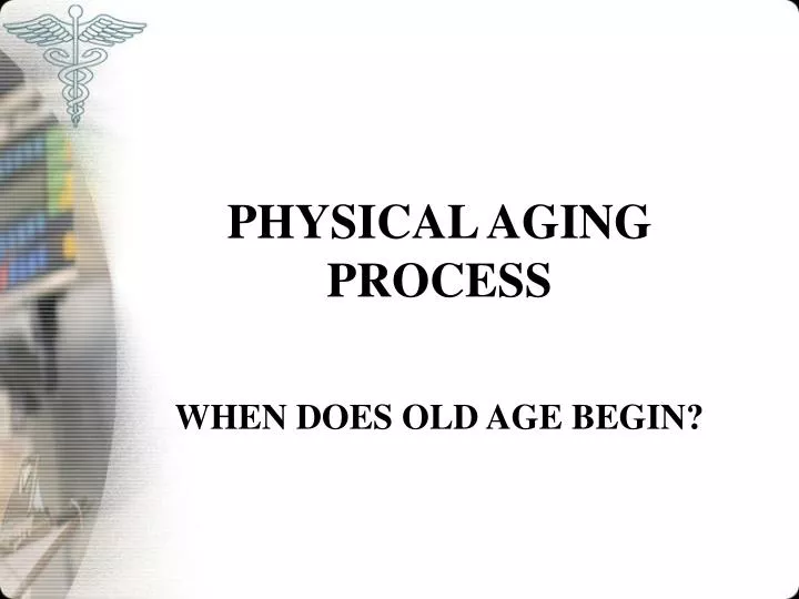 PPT - PHYSICAL AGING PROCESS PowerPoint Presentation, free download ...