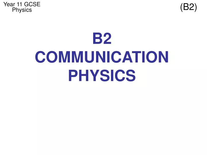 PPT - B2 COMMUNICATION PHYSICS PowerPoint Presentation, free download ...