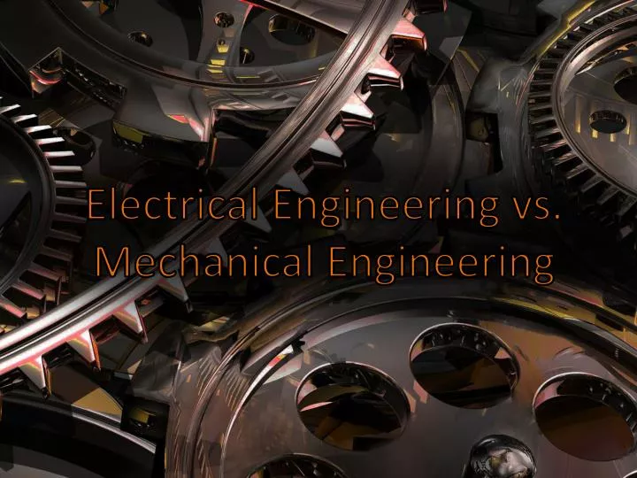 PPT - Electrical Engineering vs. Mechanical Engineering PowerPoint ... PPT - Electrical Engineering vs. Mechanical Engineering PowerPoint ...