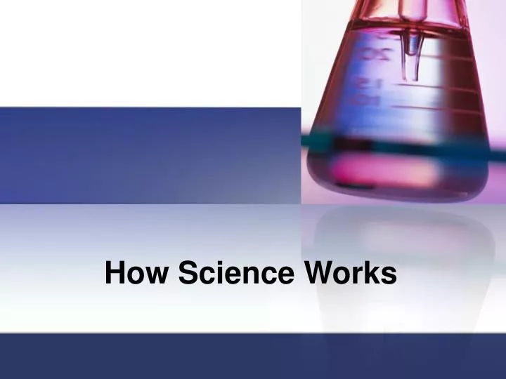 PPT - How Science Works PowerPoint Presentation, free download - ID:6209105