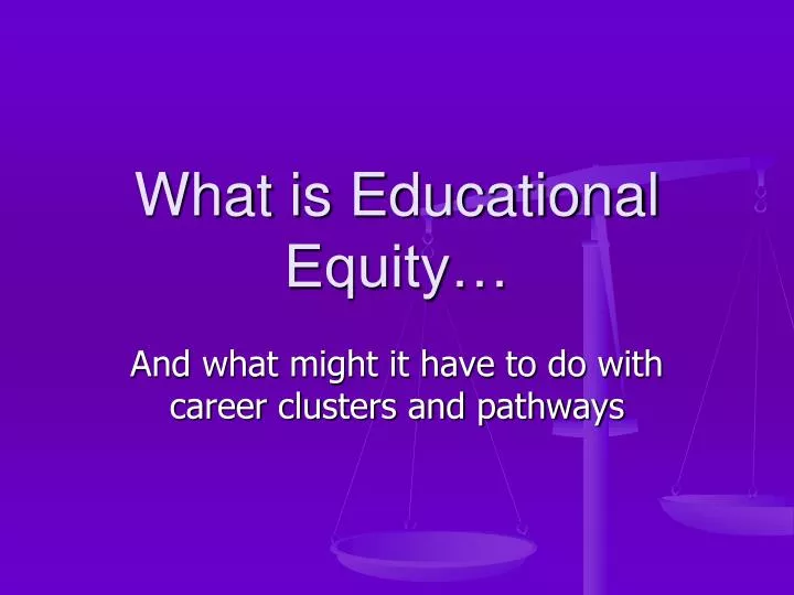 PPT - What is Educational Equity… PowerPoint Presentation, free ...