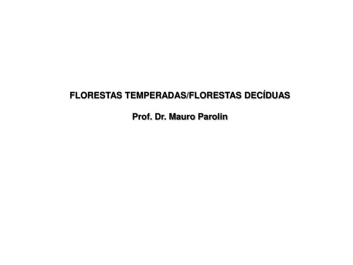 PPT - FLORESTAS TEMPERADAS/FLORESTAS DECÍDUAS Prof. Dr. Mauro Parolin ...