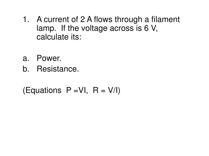 PPT - A current of 2 A flows through a filament lamp. If the voltage ...