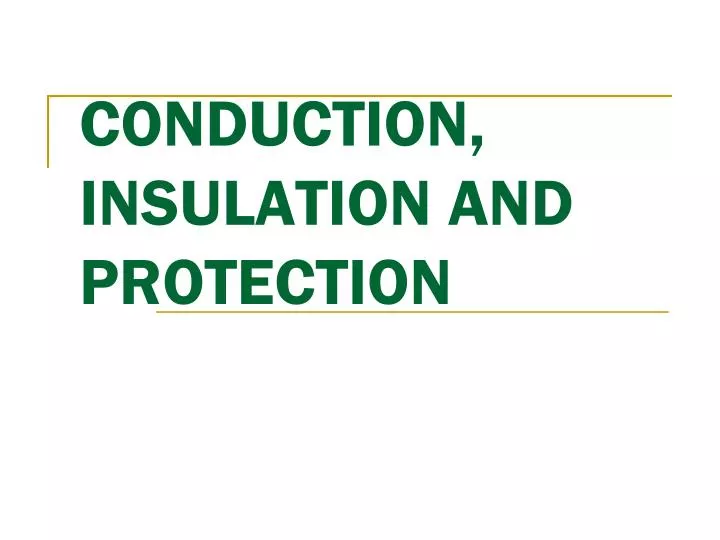 PPT - CONDUCTION, INSULATION AND PROTECTION PowerPoint Presentation ...