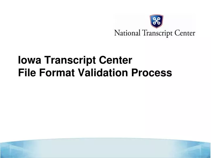 PPT - Iowa Transcript Center File Format Validation Process PowerPoint ...