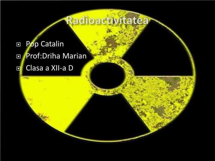 PPT - Radioactivitatea PowerPoint Presentation, free download - ID:6214313