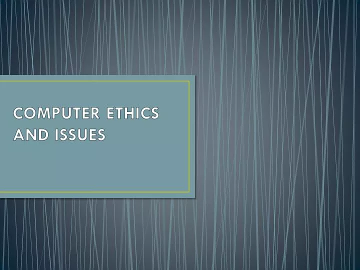 PPT - COMPUTER ETHICS AND ISSUES PowerPoint Presentation, free download ...