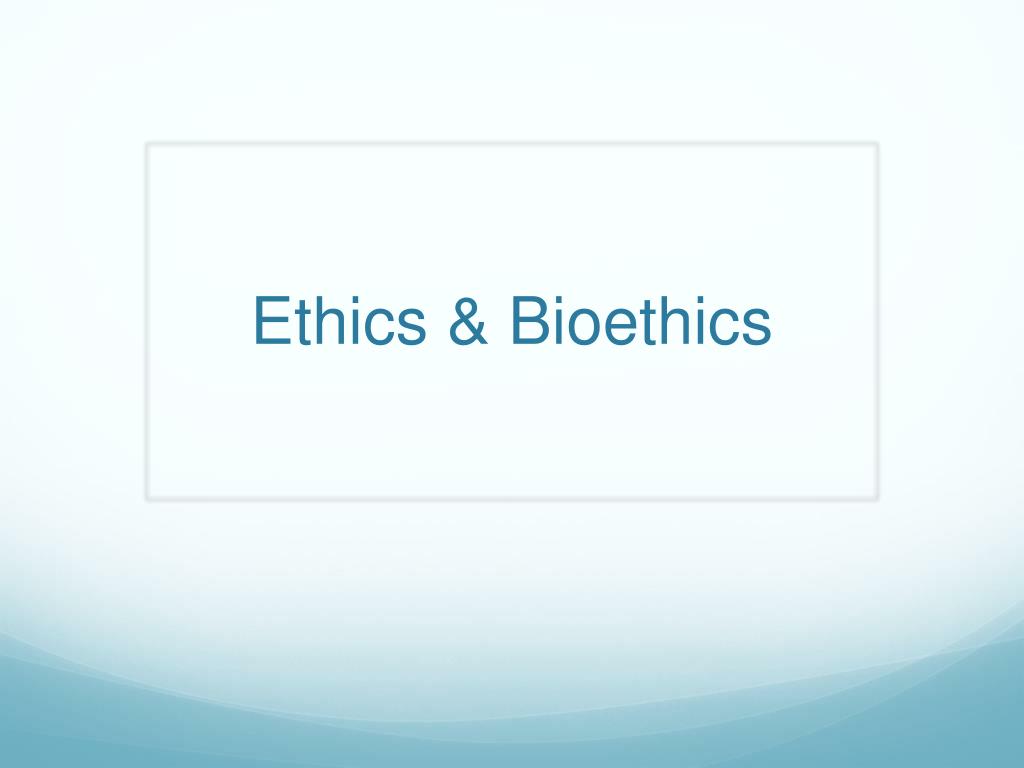 PPT - Ethics & Bioethics PowerPoint Presentation, free download - ID ...