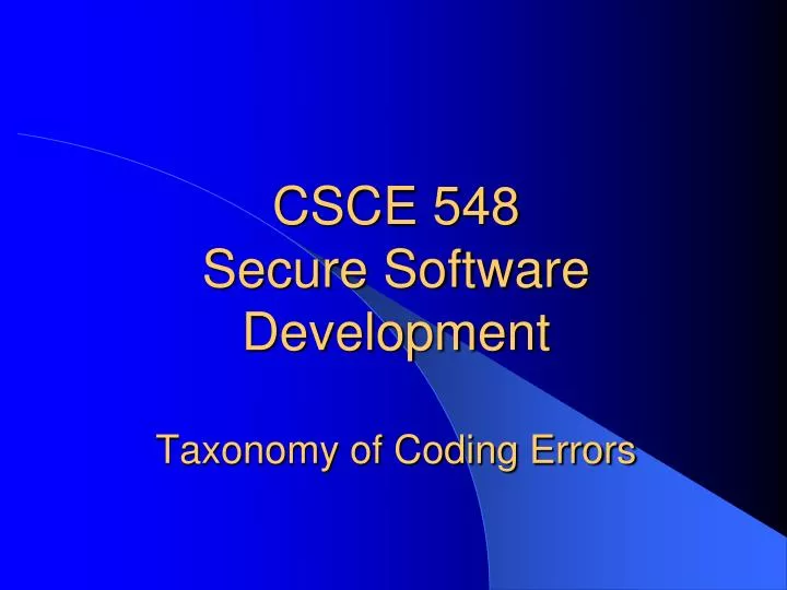 PPT - CSCE 548 Secure Software Development Taxonomy of Coding Errors PowerPoint Presentation ...