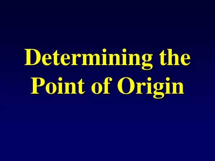 PPT - Determining the Point of Origin PowerPoint Presentation, free ...