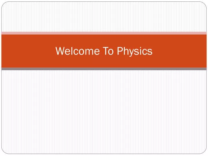 PPT - Welcome To Physics PowerPoint Presentation, free download - ID ...
