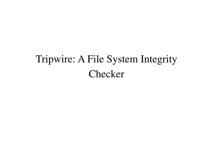 PPT - Tripwire: A File System Integrity Checker PowerPoint Presentation ...
