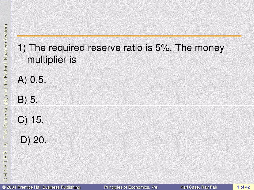 PPT - 1) The required reserve ratio is 5%. The money multiplier is A) 0 ...